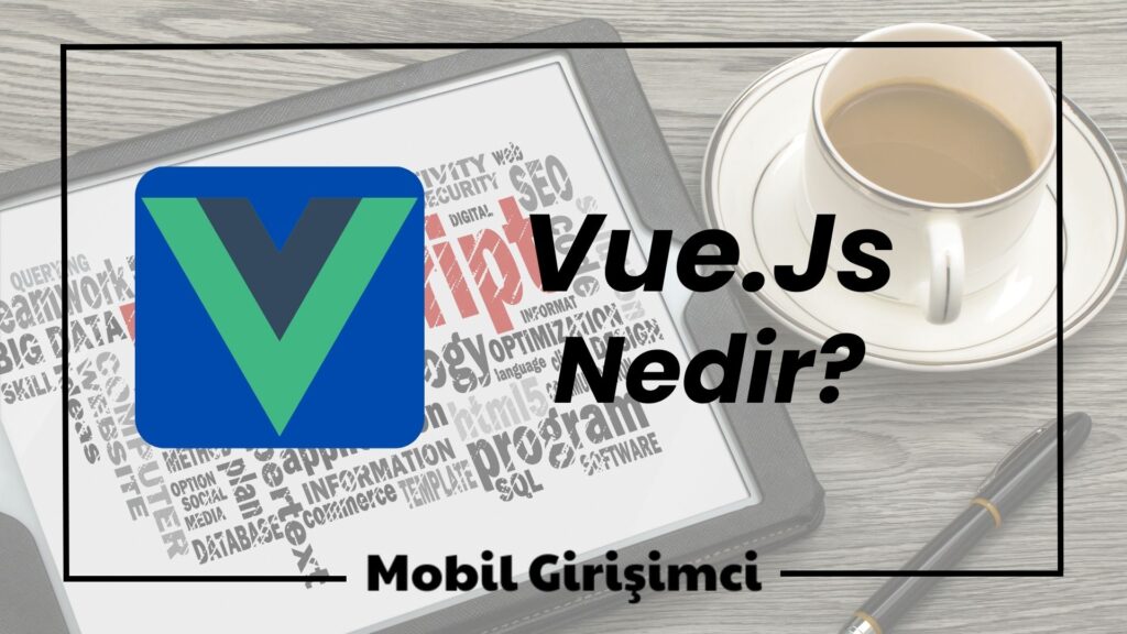 Vue.js Nedir? - Mobil Girişimci